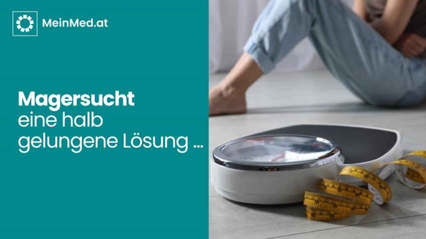 Magersucht - eine halb gelungene Lösung… | MeinMed.at